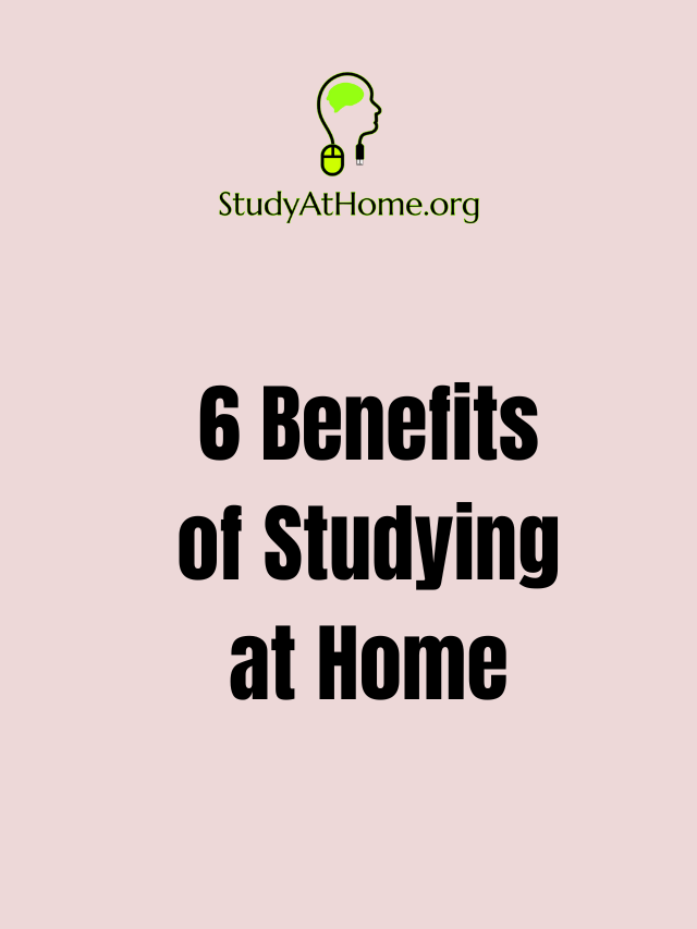 6 Benefits of Studying at Home | www.StudyAtHome.org